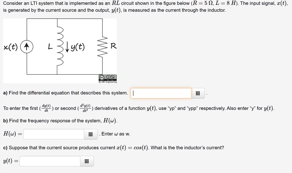 SOLVED: Consider an LTI system that is implemented as an RL circuit shown in the figure below (R ...