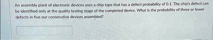 SOLVED: An assembly plant of electronic devices uses a chip type that ...