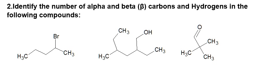 SOLVED: 2.ldentify the number of alpha and beta (8) carbons and Hydrogens in the following ...