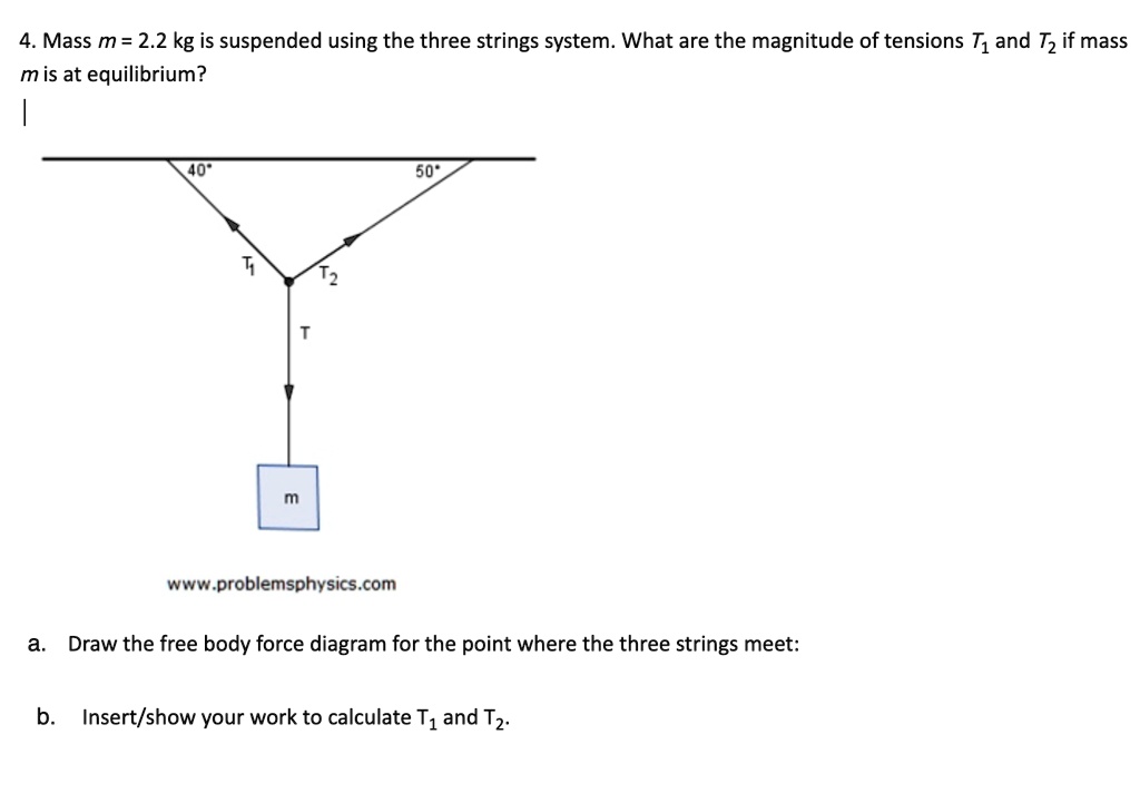 SOLVED: 4.Mass m = 2.2 kg is suspended using the three strings system ...