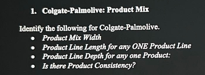 SOLVED: 1. Colgate-Palmolive: Product Mix Identify the following for ...