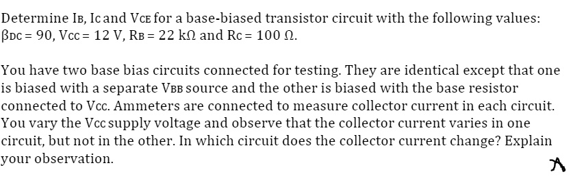 SOLVED: Determine IB, Ic, and VcE for a base-biased transistor circuit with the following values ...