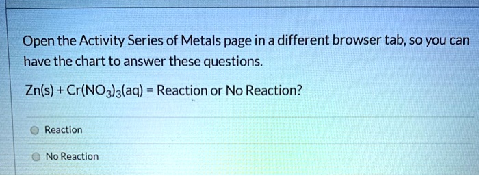 SOLVED: Open the Activity Series of Metals page in a different browser tab,so you can have the ...