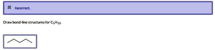 SOLVED: Draw bond-line structures for C5H12 incorrect. Draw bond-line ...