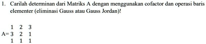 SOLVED: Carilah determinan dari Matriks A dengan menggunakan cofactor ...