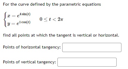 SOLVED: For the curve defined by the parametric equations { x=e^4 sin (t) y=e^1 cos (t) 0 ≤ t