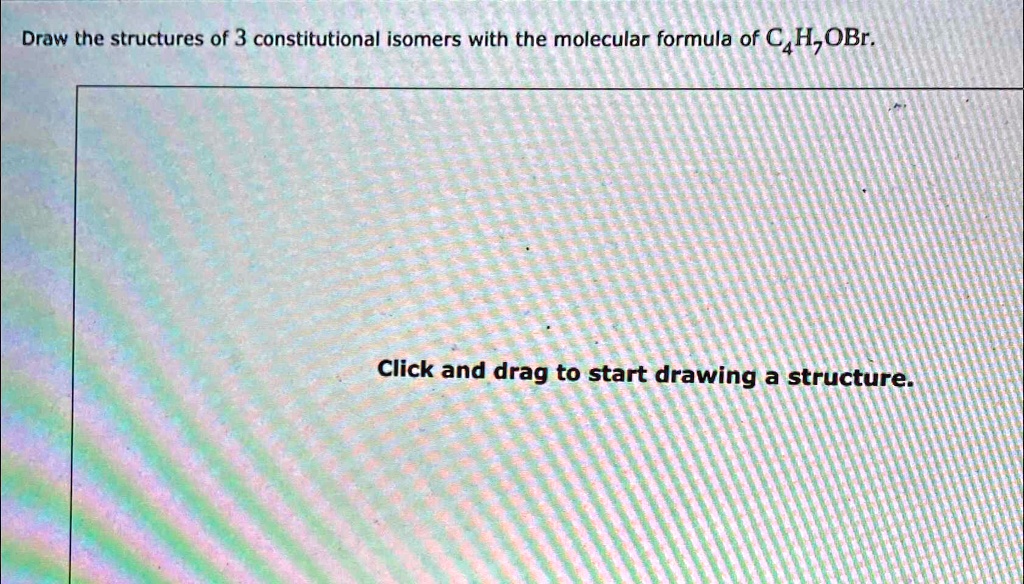 Solved Draw The Structures Of 3 Constitutional Isomers With The Molecular Formula Of C 4 H 7