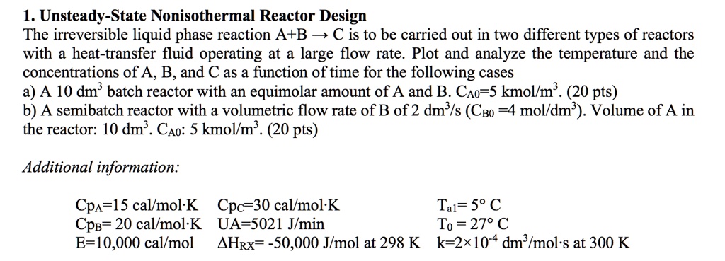 1unsteady state nonisothermal reactor design the irreversible liquid phase reaction ab c is to ...
