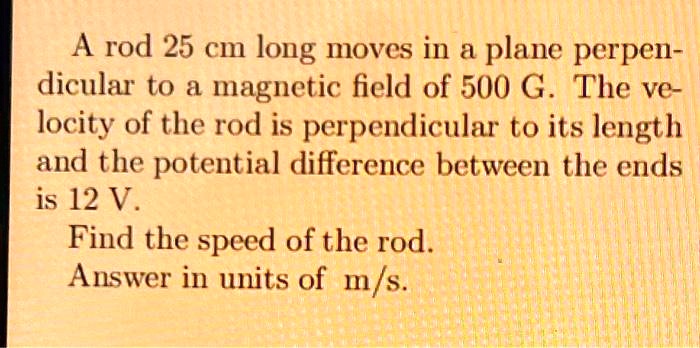 SOLVED: A rod 25 cm long moves in a plane perpen dicular to a magnetic ...