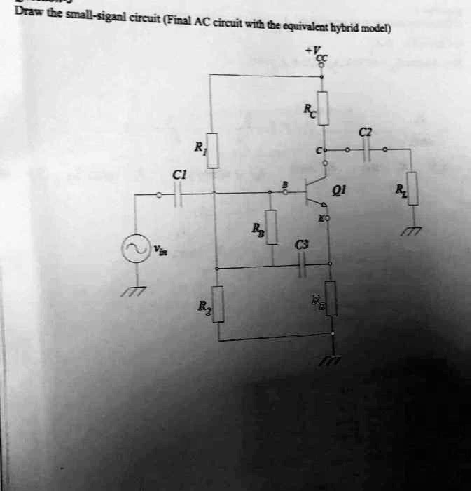 SOLVED: Draw the small-signal circuit (Final AC circuit with the equivalent hybrid model) C2 C1 01