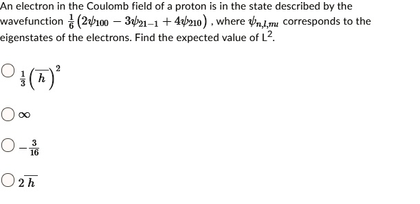 Solved An Electron In The Coulomb Field Of A Proton Is In The State Described By The