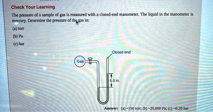 SOLVED:Check Your Learning The pressure of sample of gas is measured ...