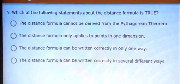 9. Which of the following statements about the distance formula is TRUE ...