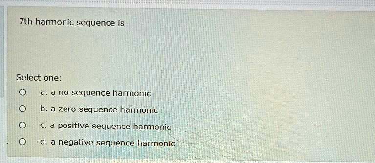 VIDEO solution: 7th harmonic sequence is Select one: a. a no sequence ...