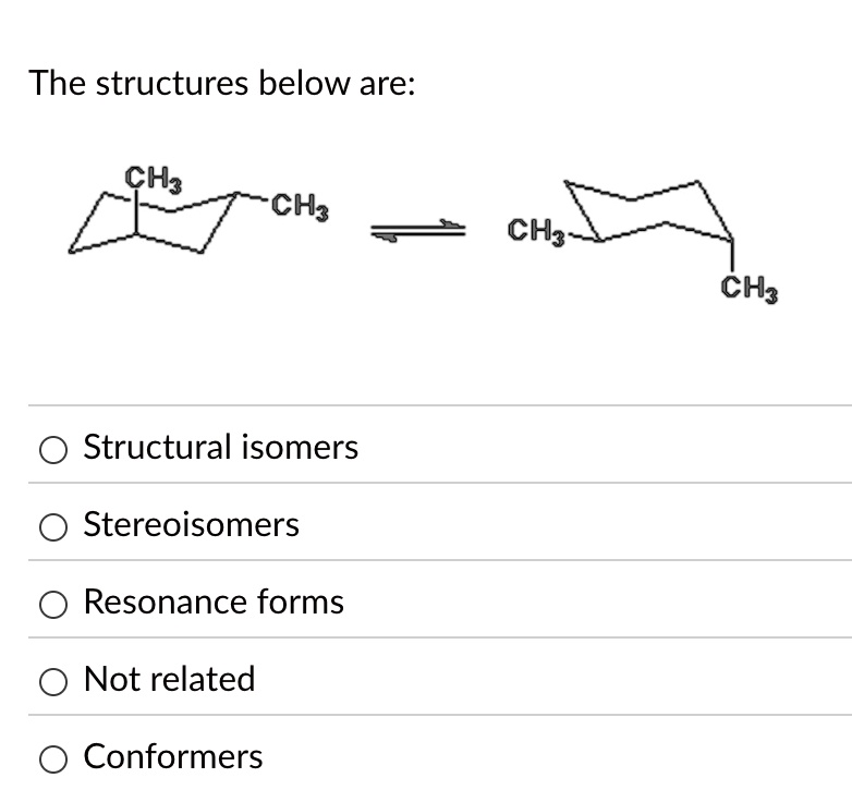 the structures below are structural isomers stereoisomers resonance ...