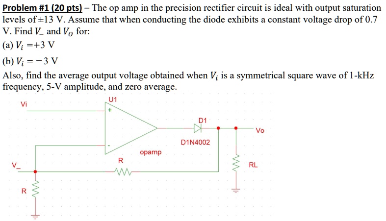 Problem #1 (20 pts) – The op amp in the precision rectifier circuit is ideal with output ...