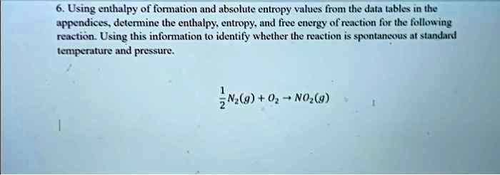 SOLVED: 6.Using enthalpy of formation and absolute entropy values from the data tables in the ...