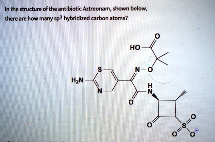 in the structure of the antibiotic aztreonam shown below there are how ...