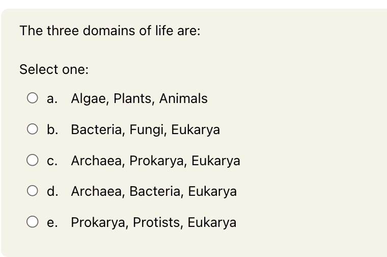 [GET ANSWER] the three domains of life are select one a algae plants ...