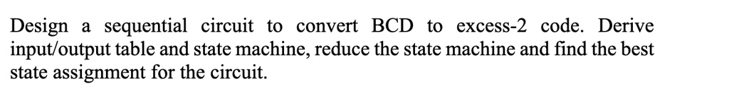 SOLVED: Computer Engineering Switching Theory and Logic Design a sequential circuit to convert ...