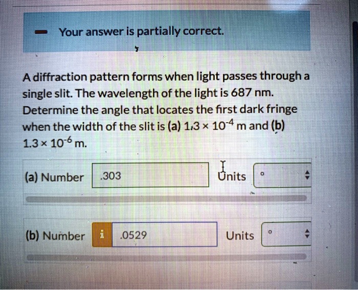 SOLVED: Your answer is partially correct: Adiffraction pattern forms when light passes through a ...