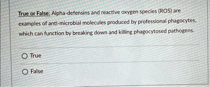 True or False: Alpha-defensins and reactive oxygen species (ROS) are ...