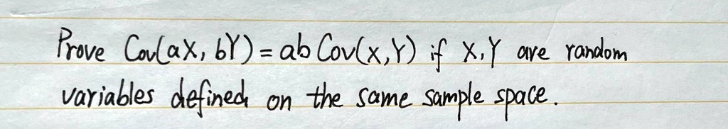 SOLVED: Prove Cov(aX, bY) = abCov(X, Y) if X and Y are random variables ...