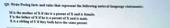 Solved Q5write Prolog Facts And Rules That Represent The Following Natural Language Statements 7813