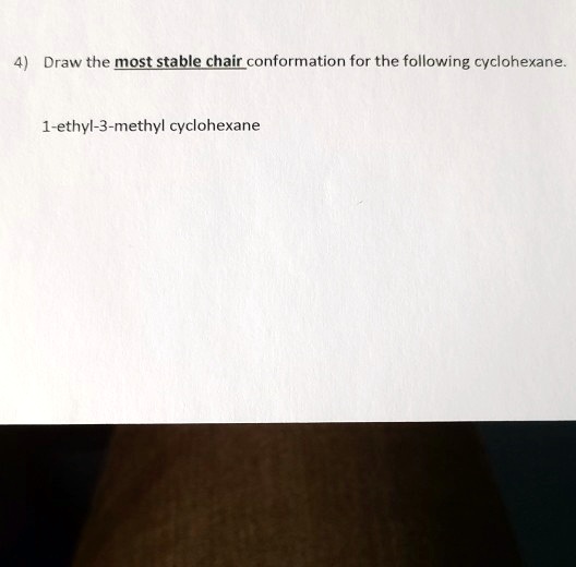 SOLVED: Draw the most stable chair conformation for the following cyclohexane 1-ethyl-3-methyl ...