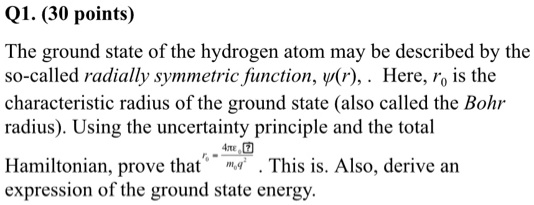 Q1. (30 points) The ground state of the hydrogen atom may be described ...