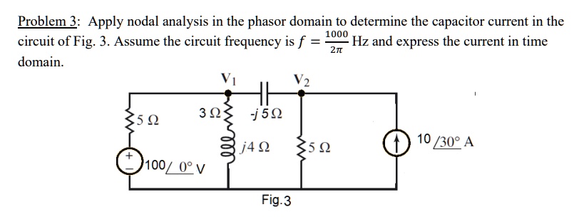 Problem 3: Apply nodal analysis in the phasor domain to determine the capacitor current in the ...