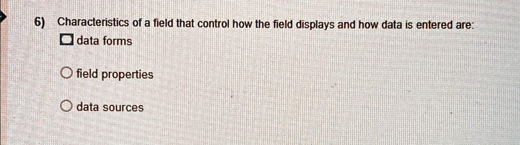 SOLVED: Characteristics of a field that control how the field displays ...