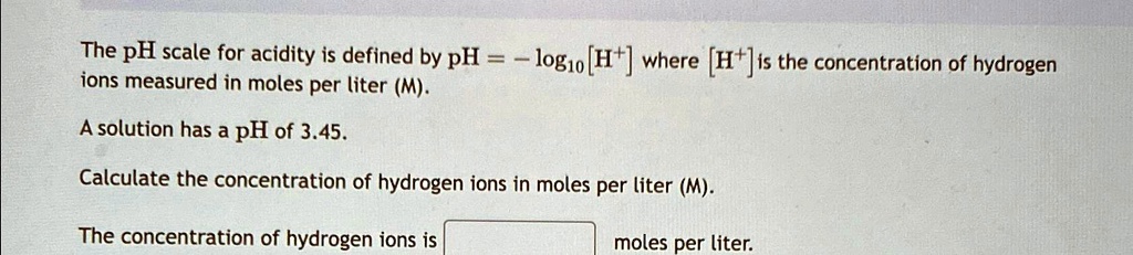 SOLVED: The pH scale for acidity is defined by pH=-log(10)[H^(+)]where ...