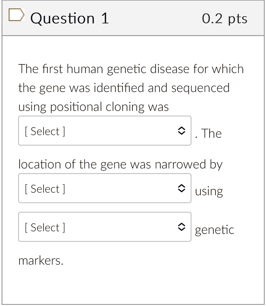 question 1 02 pts the first human genetic disease for which the gene ...