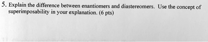 SOLVED:5. Explain the difference between enantiomers and diastereomers ...