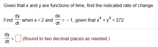 SOLVED: Given that X and are functions of time; find the indicated rate ...