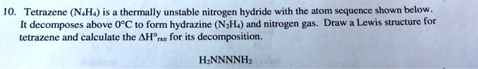 SOLVED:10. Tetrazene (NH) is thermally unstable nitrogen hydride with ...