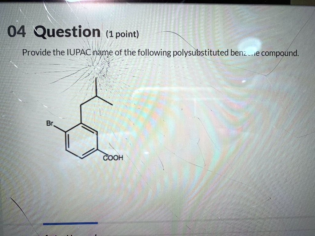 SOLVED: 04 Question (1 point) Provide the IUPAC name of the following ... SOLVED: 04 Question (1 point) Provide the IUPAC name of the following ...
