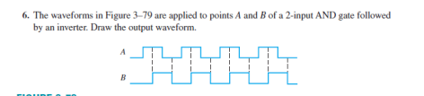 6. The waveforms in Figure 3-79 are applied to points A and B of a 2 ...