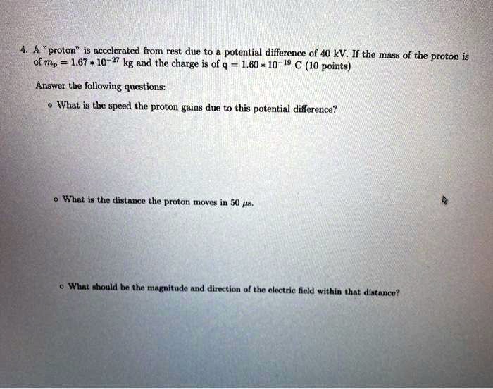 SOLVED: 4. A proton is accelerated from rest due to a potential difference of 40 kV.If the mass ...