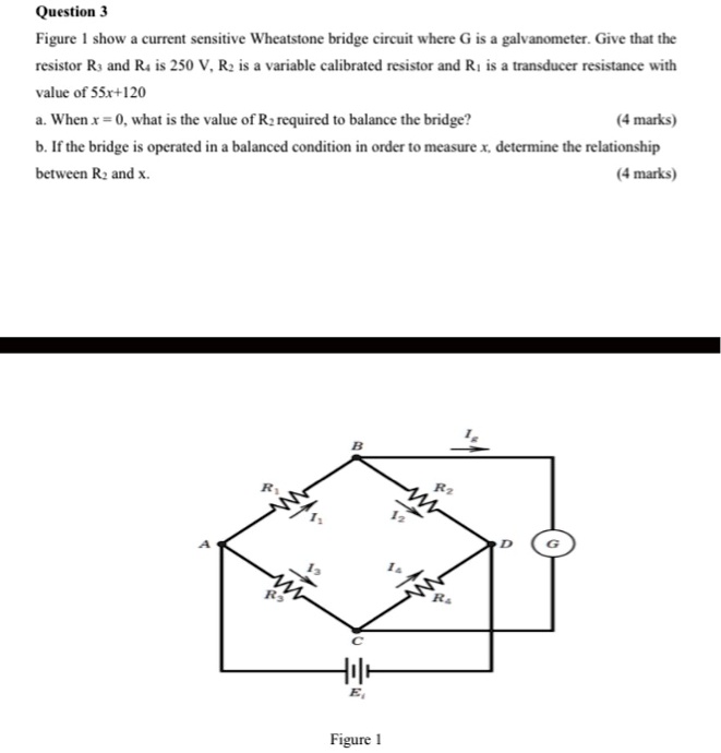 SOLVED: Question 3 Figure 1 shows a current-sensitive Wheatstone bridge ... SOLVED: Question 3 Figure 1 shows a current-sensitive Wheatstone bridge ...