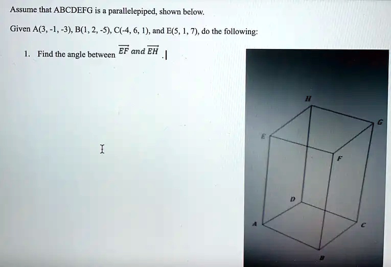 Assume that ABCDEFG is a parallelepiped, shown below. Given A(3, -1, -3 ...