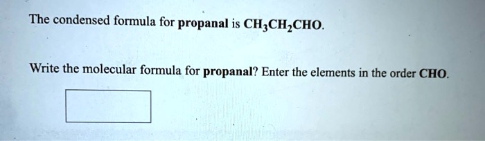 SOLVED: The condensed formula for propanal is CH3CH2CHO.