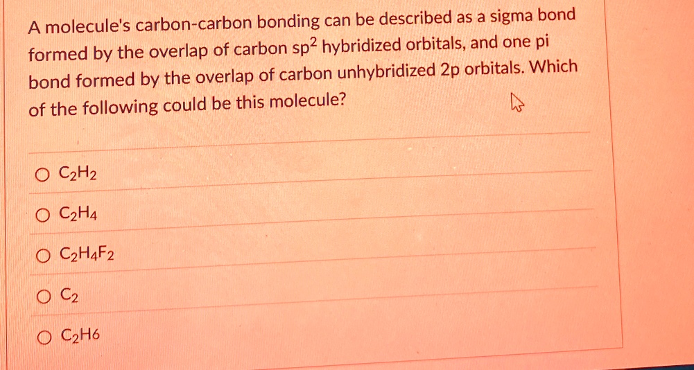 a molecules carbon carbon bonding can be described as a sigma bond ...