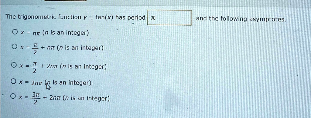 SOLVED: The trigonometric function y=tan(x) has period and the ...