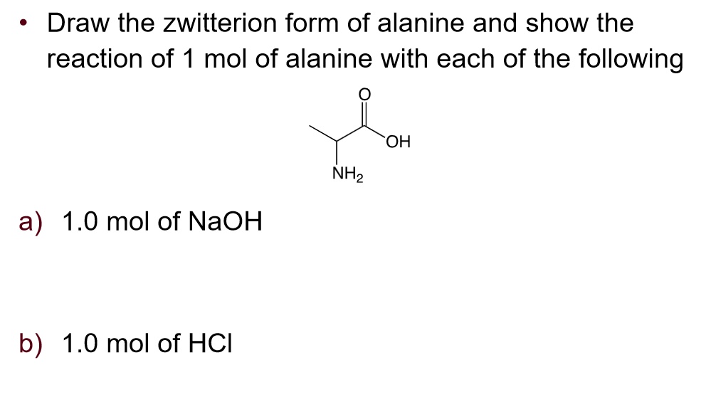 SOLVED: Draw the zwitterion form of alanine and show the reaction of 1 ...