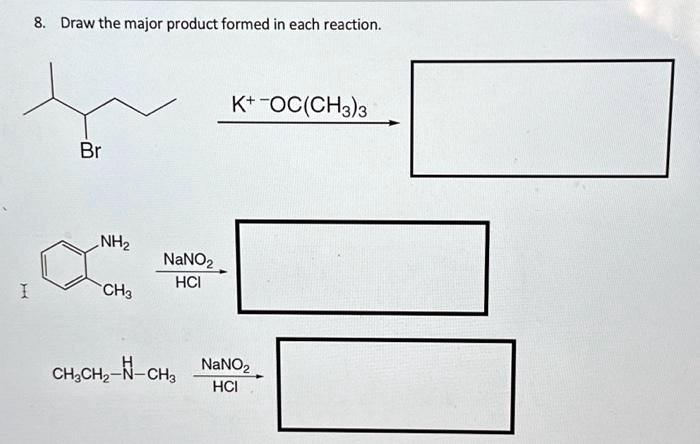 SOLVED: 8. Draw the major product formed in each reaction: a) K+-OC(CH3)3 + Br b) NH2 + NaNO2 ...
