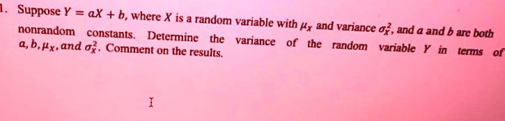 SOLVED: Suppose Y = aX + b, where X is a random nonrandom variable with variance Ïƒ^2, and a and ...