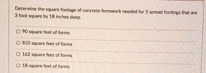Determine the square footage of concrete formwork needed for 5 spread ...