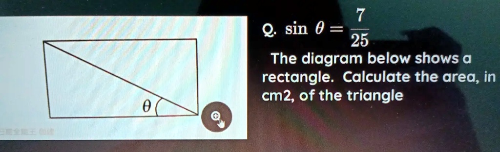 SOLVED: 7 Q sin 0 = 25 The diagram below shows a rectangle Calculate ...